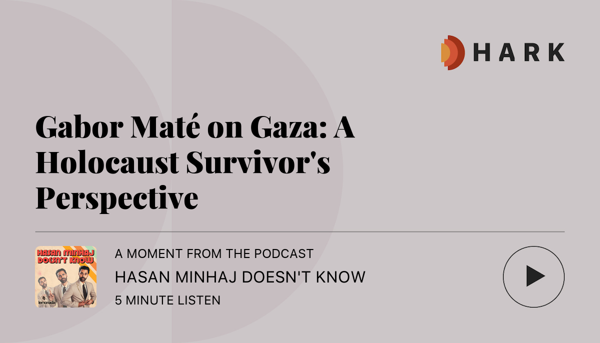 Listen to Gabor Maté on Gaza: A Holocaust Survivor's Perspective on Hark
