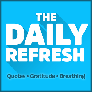 491: The Daily Refresh | Quotes - Gratitude - Guided Breathing from The ...