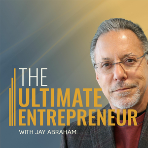 265 - The Story of Jay Abraham from The Ultimate Entrepreneur on Hark