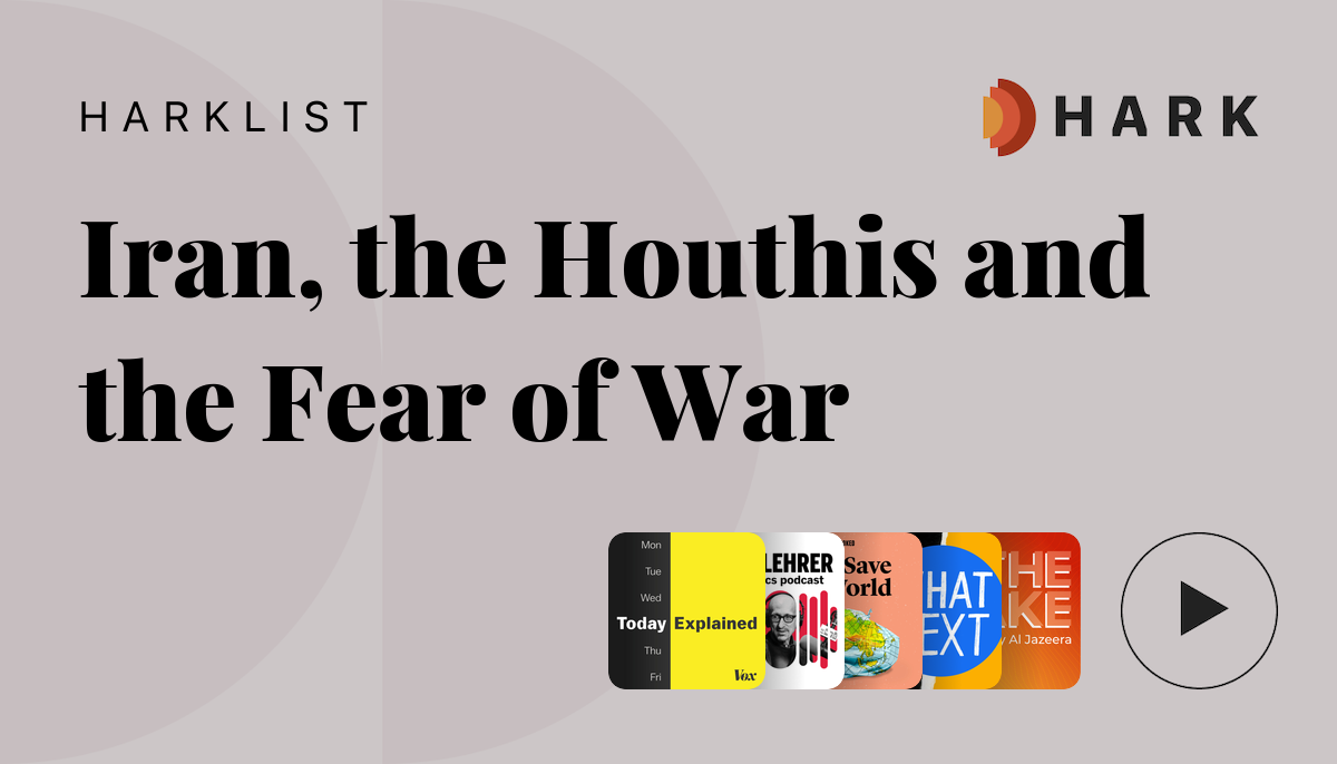 Iran and the Houthis: A Roundup of Podcast Moments