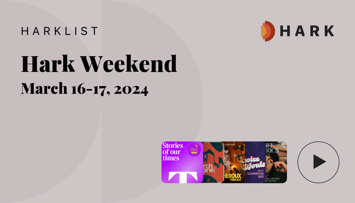 Hark Weekend: A Weekly Roundup of Podcast Moments