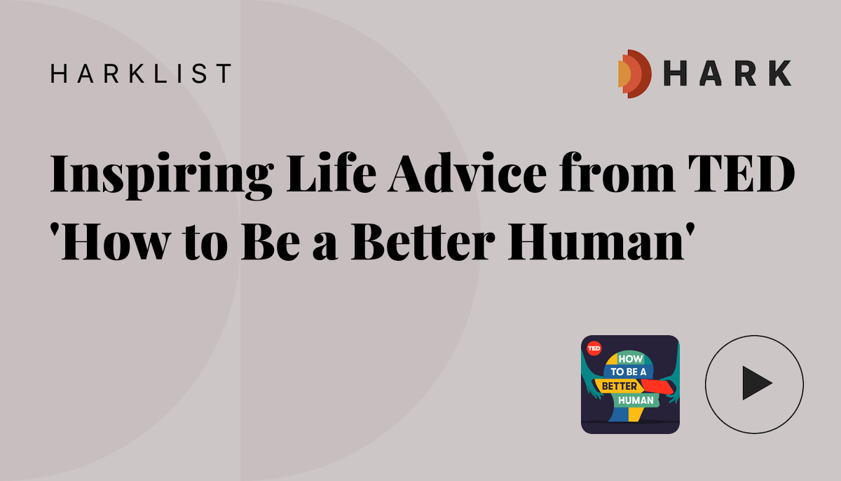 TED 'How to Be a Better Human': A Roundup of Podcast Moments