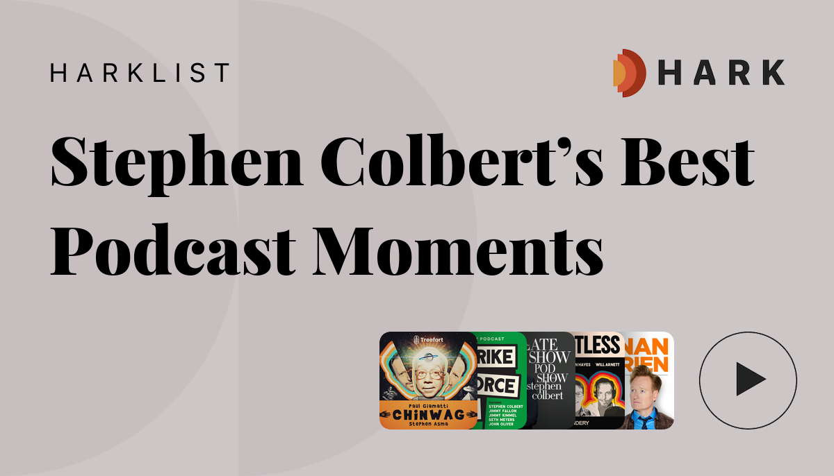 Listen to Stephen Colbert’s Best Podcast Moments on Hark
