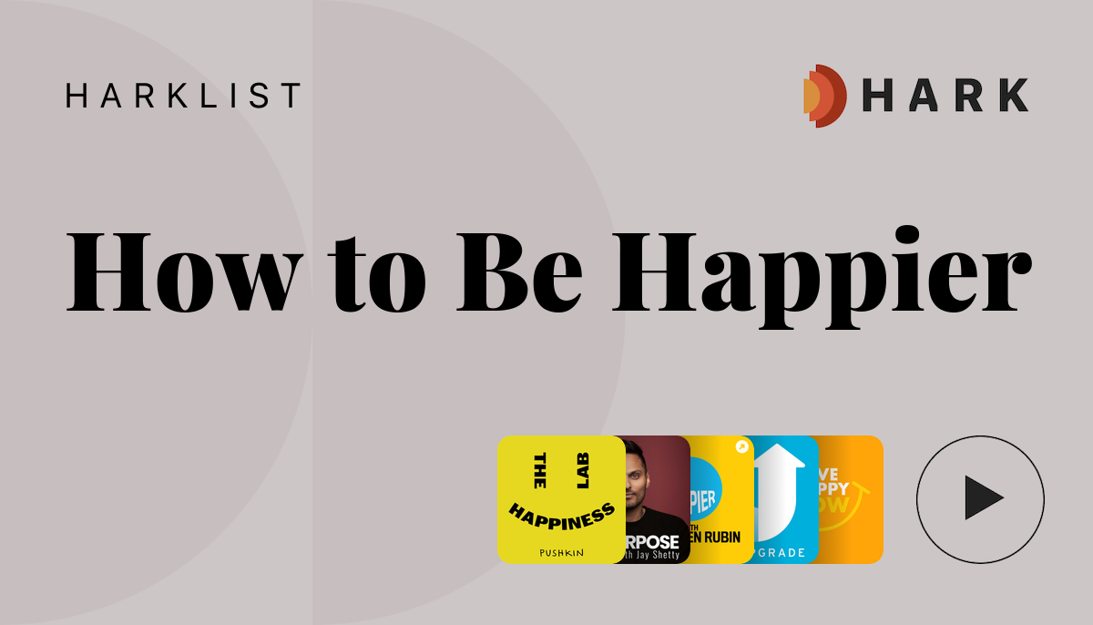 How to Be Happier: A Roundup of Podcast Moments